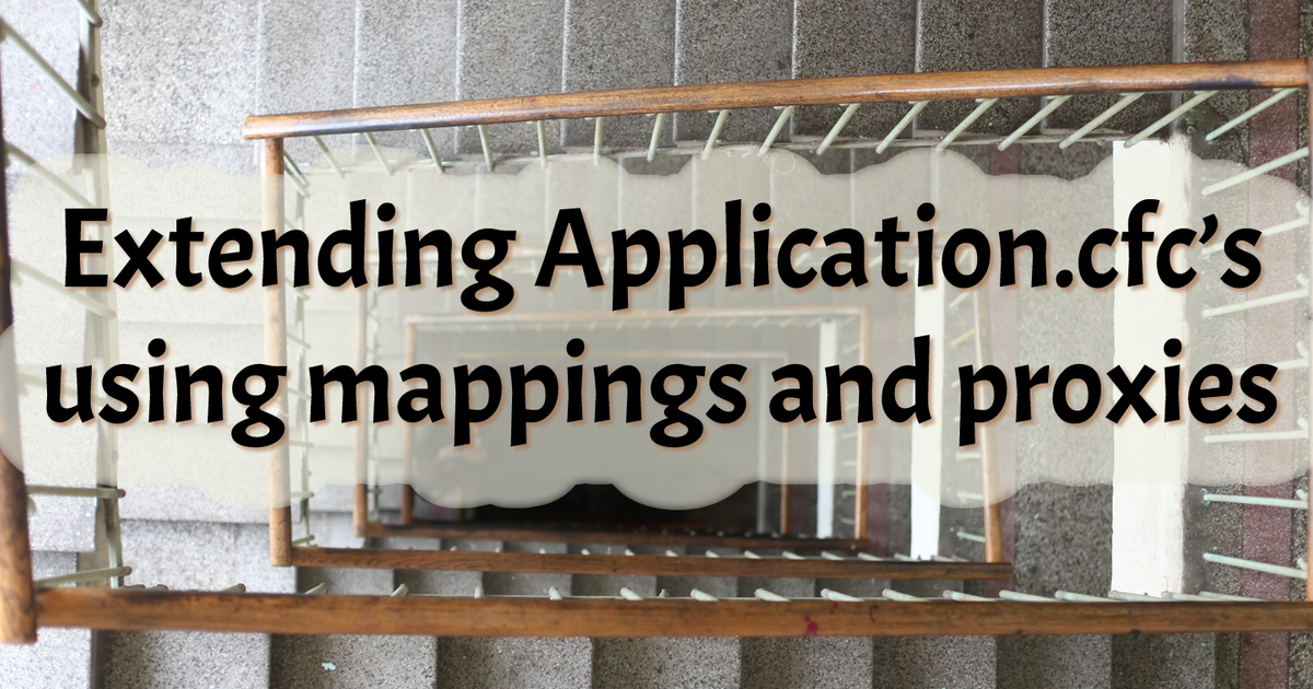Extending Application.cfc's Using Mappings and Proxies
