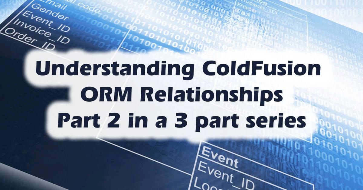 Understanding ColdFusion ORM Relationships