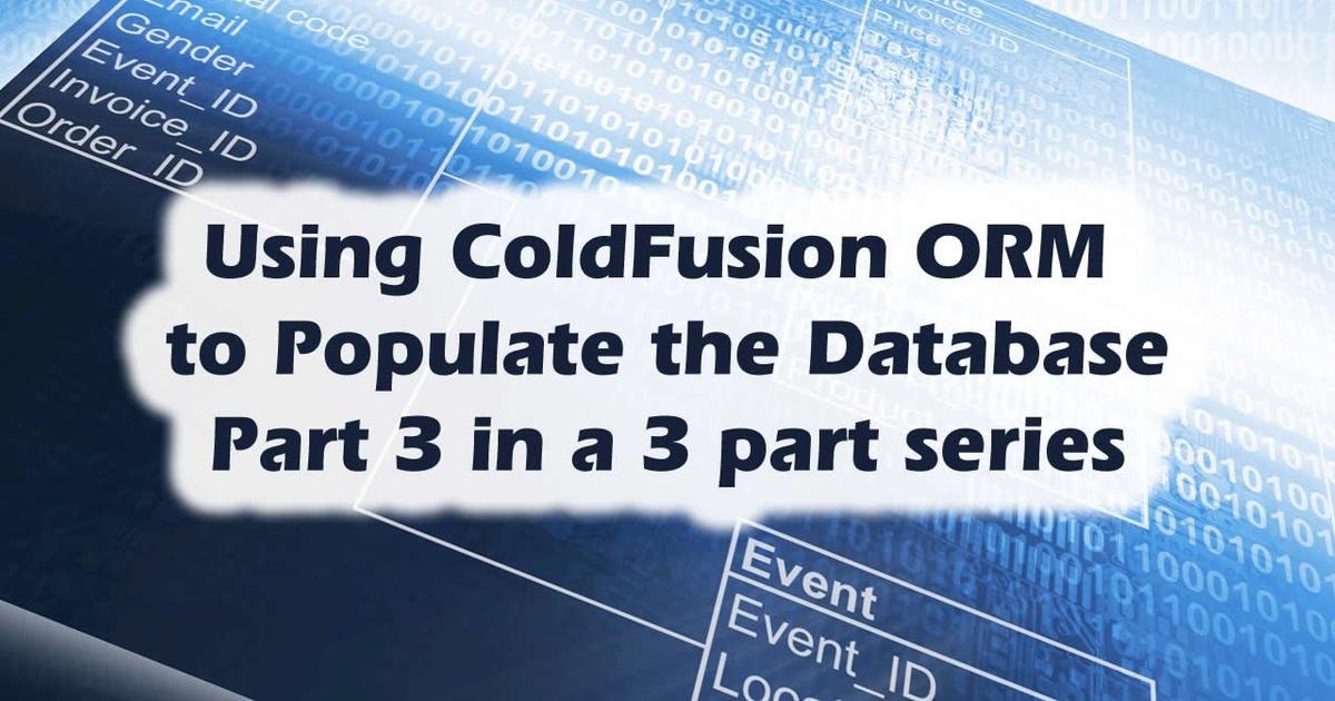 Using ColdFusion ORM to Populate the Database